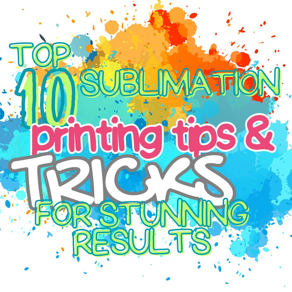 Top 10 Sublimation Printing Tips and Tricks for Stunning Results ...